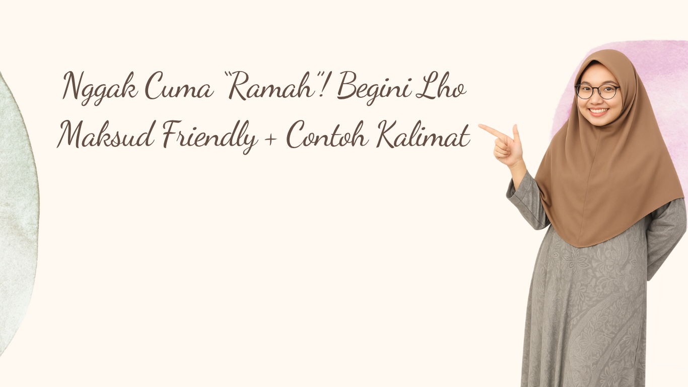 Begini Lho Maksud Friendly + Contoh Kalimat - Share English Pare